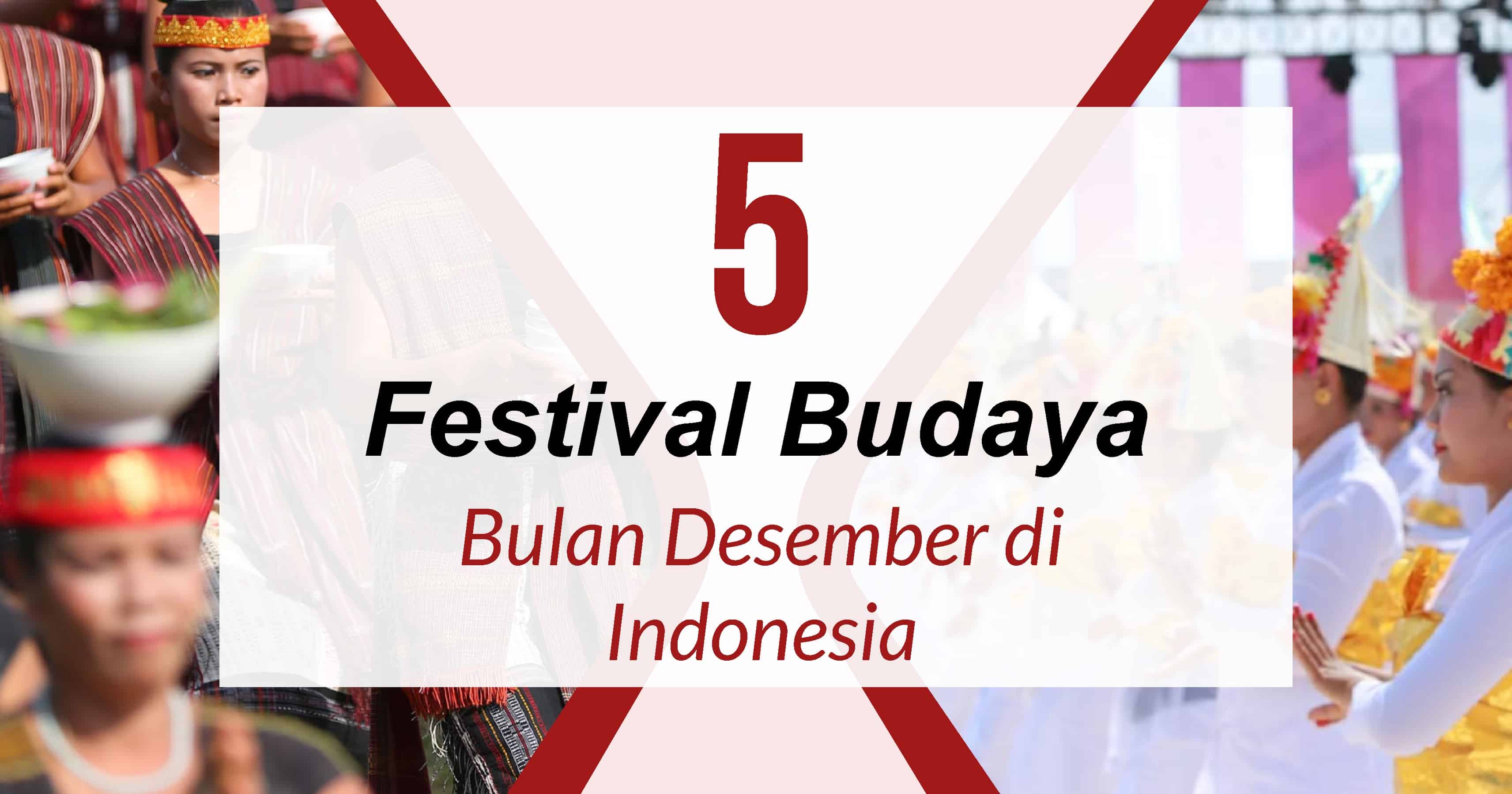 Festival Budaya Khas Daerah Bulan Desember, Dijamin Seru!