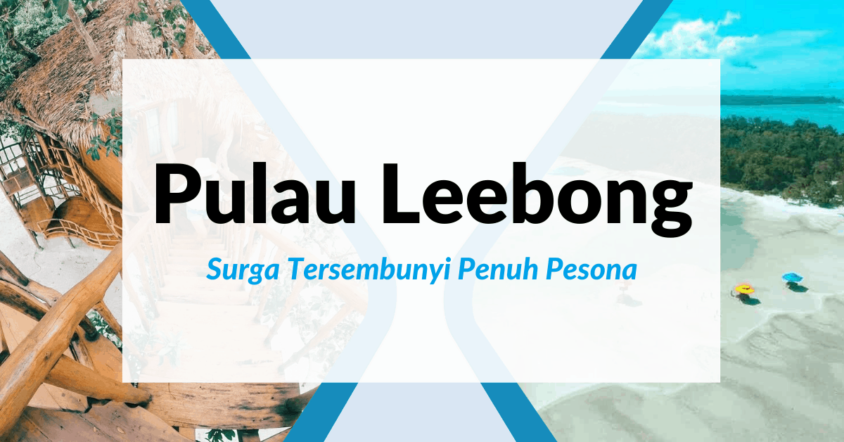 Pulau Leebong, Surga Tersembunyi Penuh Pesona Di Tanah Belitong