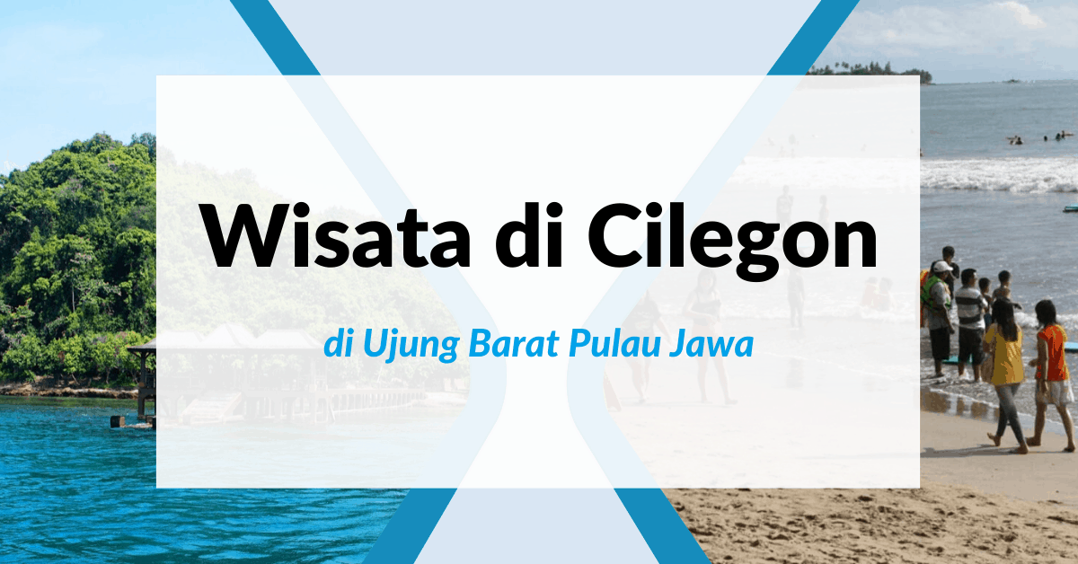 Wisata Di Cilegon, Kota Baja Di Ujung Barat Pulau Jawa